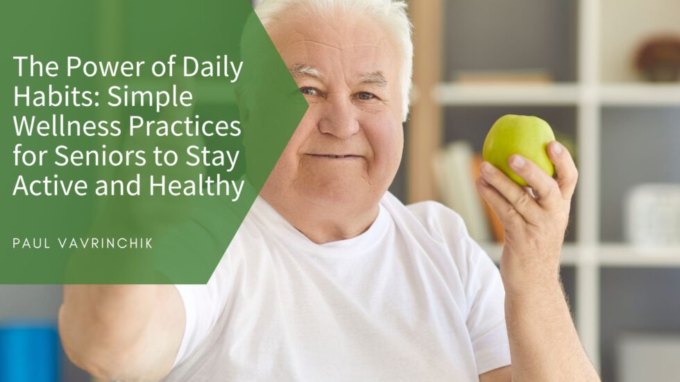 The Power of Daily Habits: Simple Wellness Practices for Seniors to ...